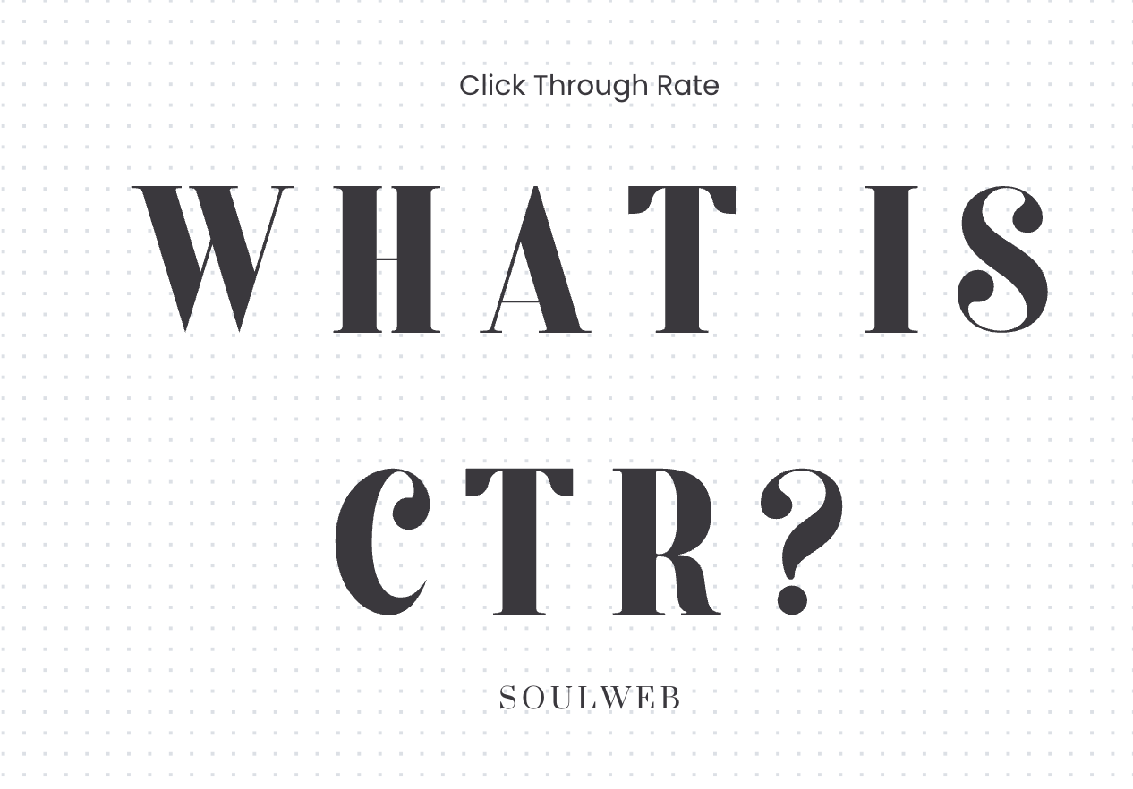 What is CTR? Click-Through-Rate and How to Use It | Soulweb